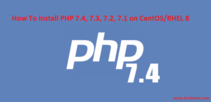 How To Install PHP 7.4, 7.3, 7.2, 7.1 on CentOS/RHEL 8